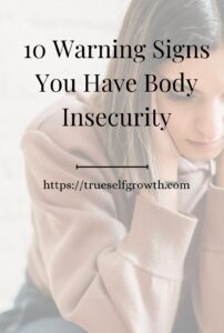 10 Warning Signs You Have Body Insecurity - True Self Growth
