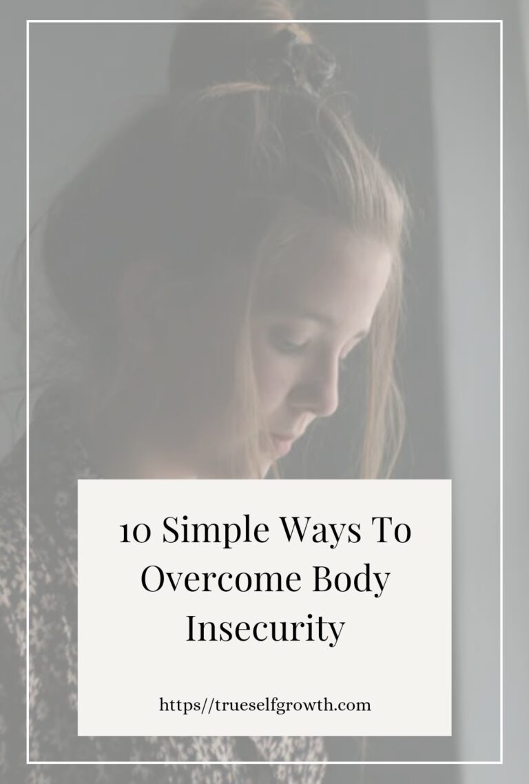 10 Simple Ways To Overcome Body Insecurity - True Self Growth