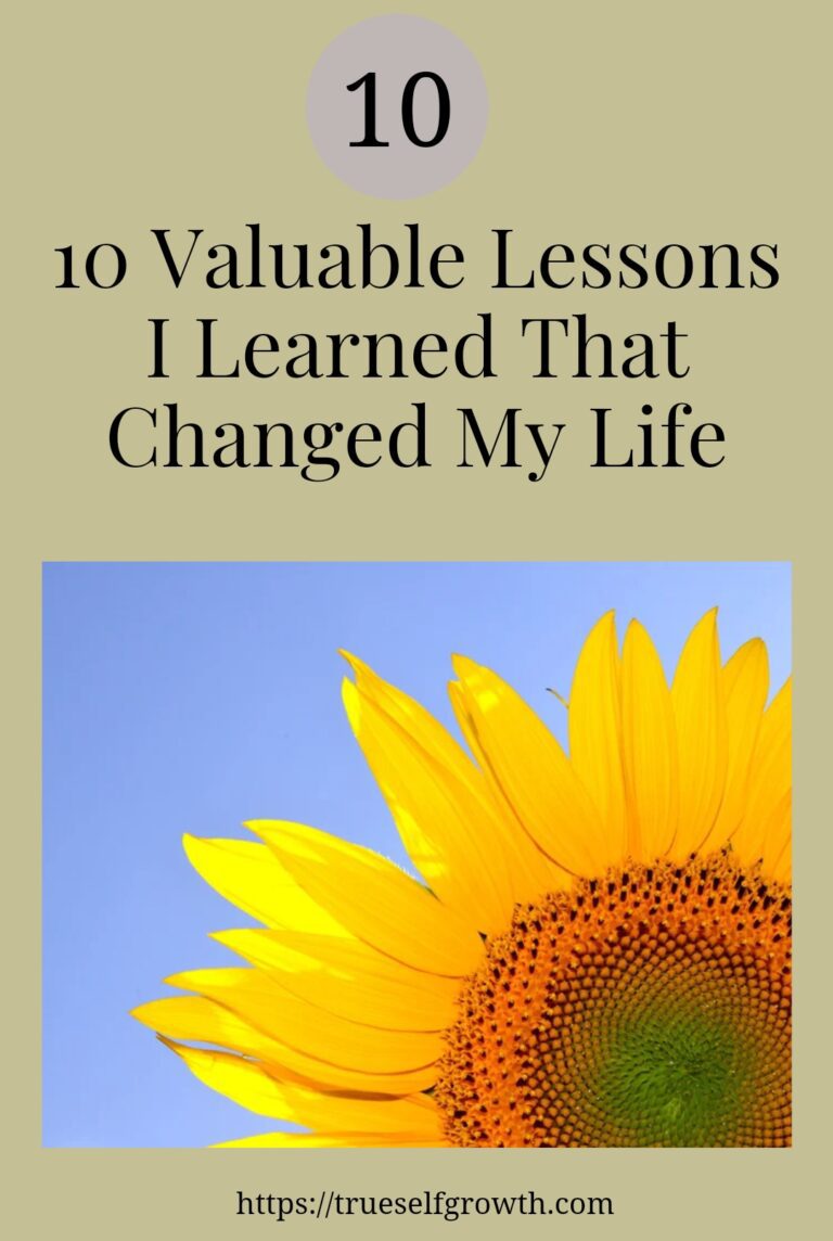 10 Valuable Lessons I Learned That Changed My Life - True Self Growth