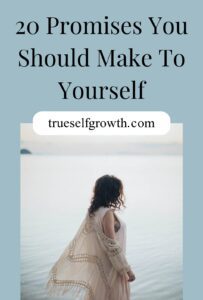 20 Promises that You Should Make To Yourself - True Self Growth