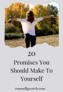 20 Promises that You Should Make To Yourself - True Self Growth